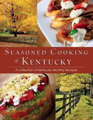 Seasoned Cooking of Kentucky: A Collection of Kentucky Monthly Recipes ...