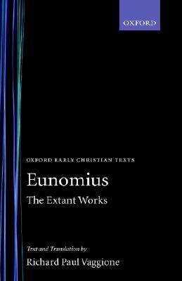 The Extant Works (Oxford Early Christian Texts) by Eunomius | Goodreads