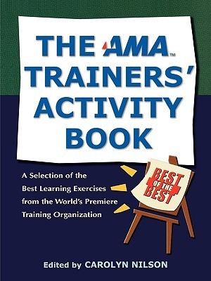 The AMA Trainers' Activity Book: A Selection of the Best Learning ...