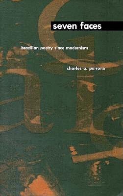 Seven Faces: Brazilian Poetry Since Modernism by Charles A. Perrone ...