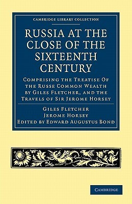 Russia at the Close of the Sixteenth Century: Comprising the Treatise ...