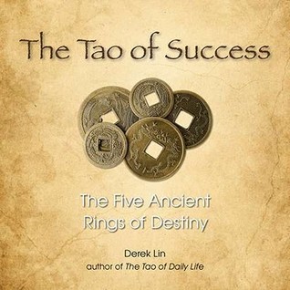 The Tao of Success: The Five Ancient Rings of Destiny by Derek Lin ...