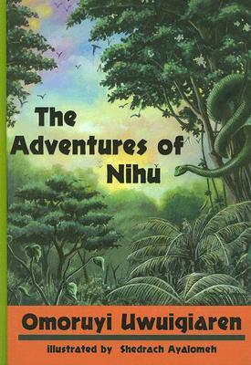 The Adventures of Nihu by Uwiagiaren | Goodreads