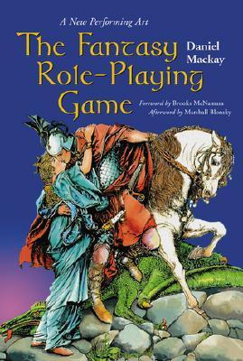 The Fantasy Role-Playing Game: A New Performing Art by Daniel Mackay ...