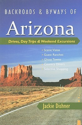 Backroads & Byways of Arizona: Drives, Day Trips & Weekend Excursions by Jackie Dishner | Goodreads