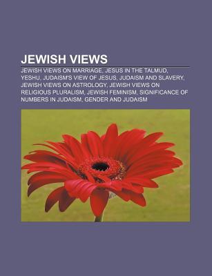 Jewish Views: Jewish Views on Marriage, Jesus in the Talmud, Yeshu ...