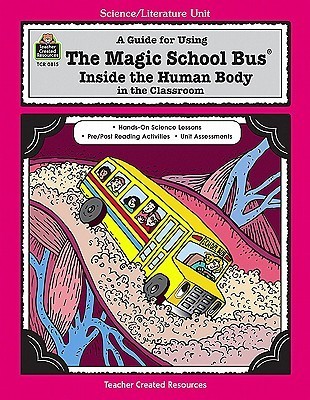 A Guide for Using "The Magic School Bus Inside the Human Body" in the ...
