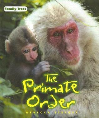 The Primate Order (Family Trees) by Rebecca Stefoff | Goodreads