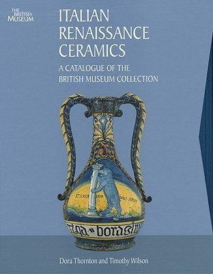 Italian Renaissance Ceramics: A Catalogue of the British Museum ...