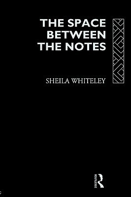 The Space Between the Notes: Rock and the Counter-Culture by Sheila ...