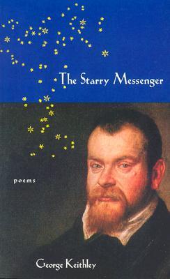 The Starry Messenger (Pitt Poetry Series) by George Keithley | Goodreads
