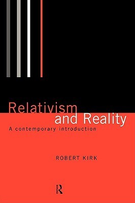 Relativism and Reality: A Contemporary Introduction by Robert Kirk ...