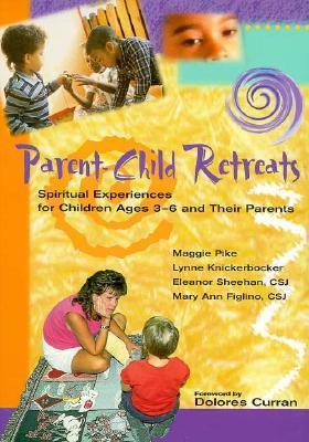 Parent Child Retreats: Spiritual Experiences for Children Ages 3-6 And Their Parents by Mary Ann ...