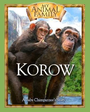 Korow: A Baby Chimpanzee's Story (My Animal Family) by Kathleen Duey ...