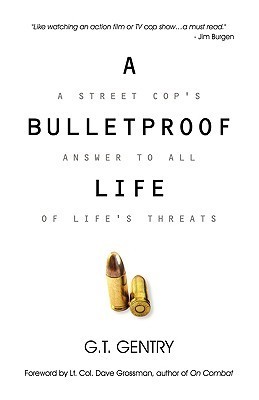 A Bulletproof Life by G.T. Gentry | Goodreads