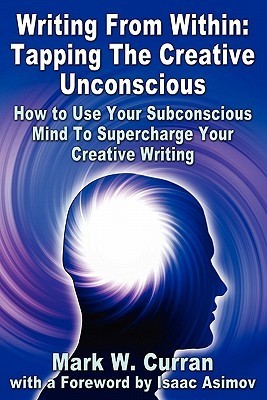 Writing From Within: Tapping The Creative Unconscious: How to Use Your ...