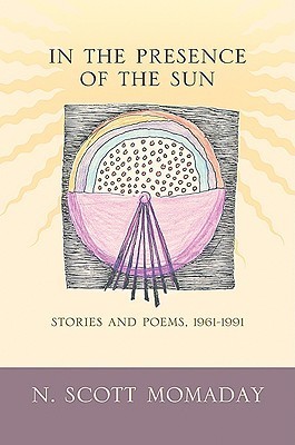 In the Presence of the Sun: Stories and Poems, 1961-1991 by N. Scott ...