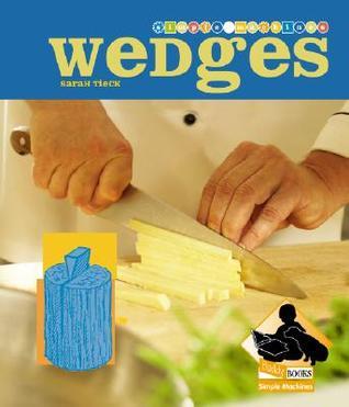 Wedges (Simple Machines) by Sarah Tieck | Goodreads