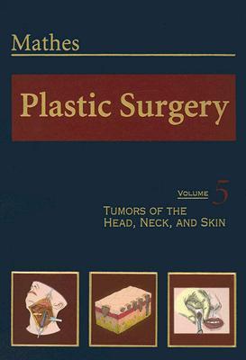 Plastic Surgery, Vol. 5: Tumors of the Head, Neck, and Skin by Stephen ...