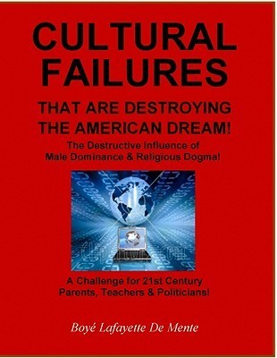 Cultural Failures That Are Destroying the American Dream!: The ...