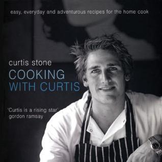 Cooking with Curtis: Easy, Everyday and Adventurous Recipes for the ...