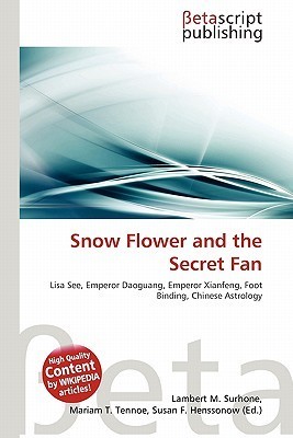 Snow Flower and the Secret Fan by Lambert M. Surhone | Goodreads
