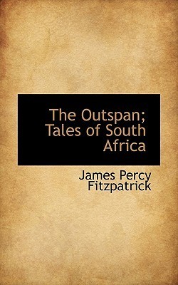 The Outspan; Tales of South Africa by J. Percy FitzPatrick | Goodreads