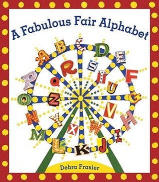 A Fabulous Fair Alphabet by Debra Frasier | Goodreads