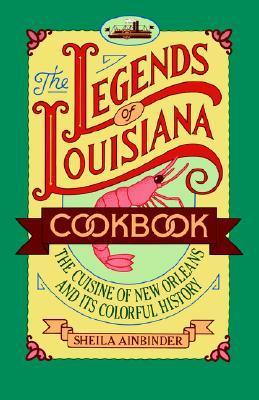 The Legends of Louisiana Cookbook by Sheila E. Ainbinder | Goodreads