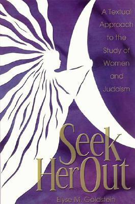 Seek Her Out: A Textual Approach to the Study of Women and Judaism by ...
