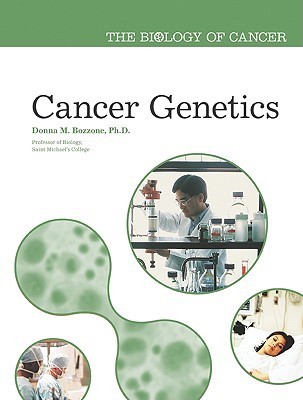 Cancer Genetics (The Biology of Cancer) by Donna M. Bozzone | Goodreads