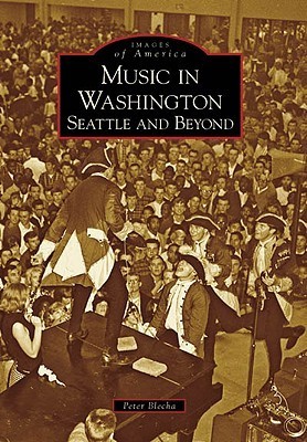 Music in Washington: Seattle and Beyond by Peter Blecha | Goodreads