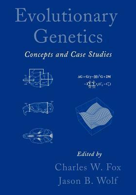 Evolutionary Genetics: Concepts and Case Studies by Charles W. Fox ...