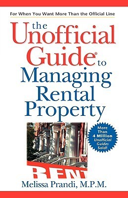 The Unofficial Guide to Managing Rental Property by Melissa Prandi | Goodreads