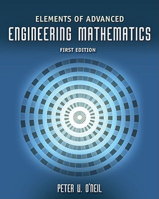 Elements of Advanced Engineering Mathematics by Peter V. O'Neil | Goodreads