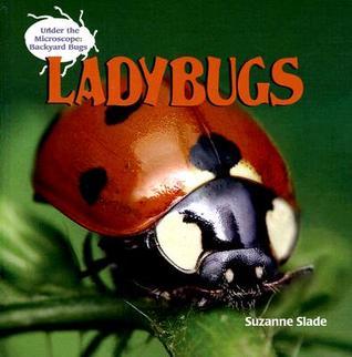 Ladybugs (Under the Microscope: Backyard Bugs) by Suzanne Slade | Goodreads