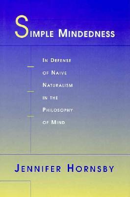 Simple Mindedness: In Defense of Naive Naturalism in the Philosophy of ...