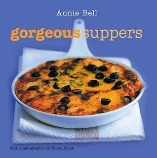 Gorgeous Suppers by Annie Bell | Goodreads
