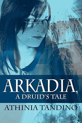 Arkadia, a Druid's Tale by Athinia Tandino | Goodreads