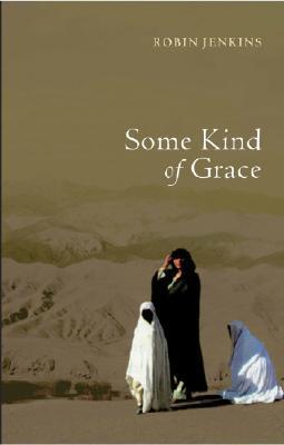 Some Kind Of Grace by Robin Jenkins | Goodreads