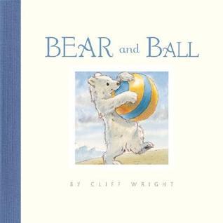 Bear and Ball by Cliff Wright | Goodreads