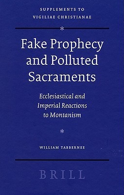 Fake Prophecy and Polluted Sacraments: Ecclesiastical and Imperial ...