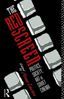 The Red Screen: Politics, Society, Art in Soviet Cinema by Anna Lawton ...