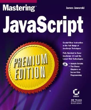 Mastering JavaScript Premium Edition by James Jaworski | Goodreads