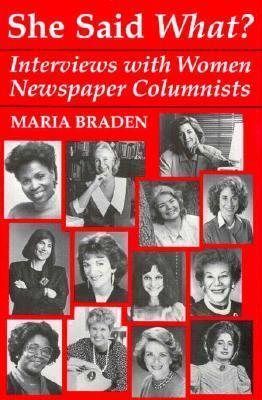 She Said What?: Interviews With Women Newspaper Columnists by Maria ...