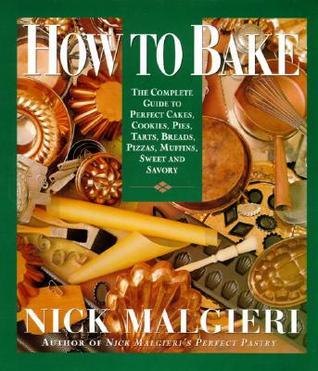 How to Bake: Complete Guide to Perfect Cakes, Cookies, Pies, Tarts ...
