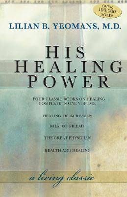 His Healing Power: Four Classic Books on Healing, Complete in One ...