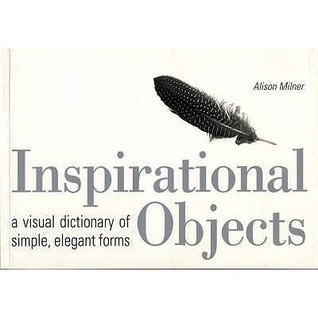 Inspirational Objects : A Visual Dictionary of Simple Elegant Forms by ...
