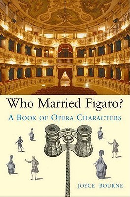 Who Married Figaro?: A Book of Opera Characters by Joyce Bourne | Goodreads