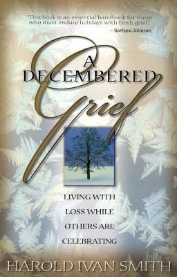 A Decembered Grief: Living with Loss While Others are Celebrating by ...